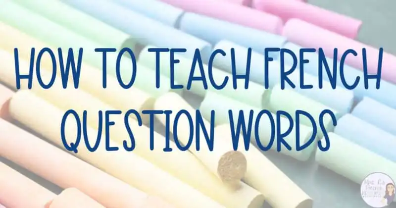 4 Fun Resources for Teaching French Question Words - Mme R's French ...