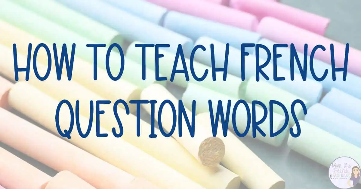 4 Fun Resources for Teaching French Question Words - Mme R's French ...