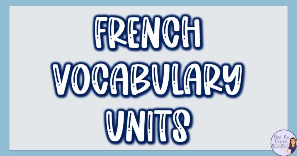 Fun and Engaging French Vocabulary Units - Mme R's French Resources